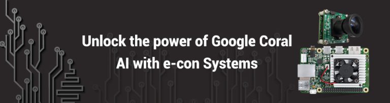 Unlock the power of Google Coral AI with e-con Systems™ - e-con Systems