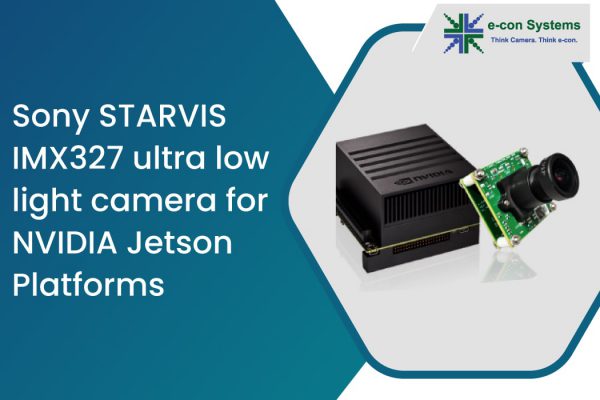 Sony STARVIS IMX327 ultra low light camera for NVIDIA Jetson Platforms ...