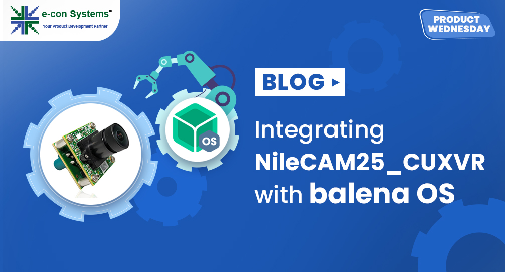 Integrating NileCAM25_CUXVR with balena OS - e-con Systems