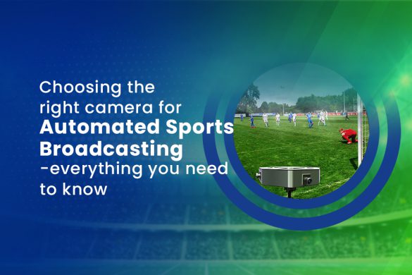 Choosing the right camera for automated sports broadcasting ...