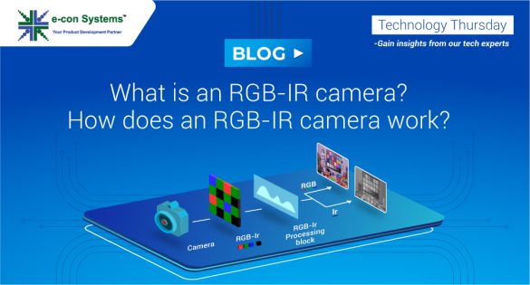 What is an RGB-IR camera? How does an RGB-IR camera work? - e-con Systems