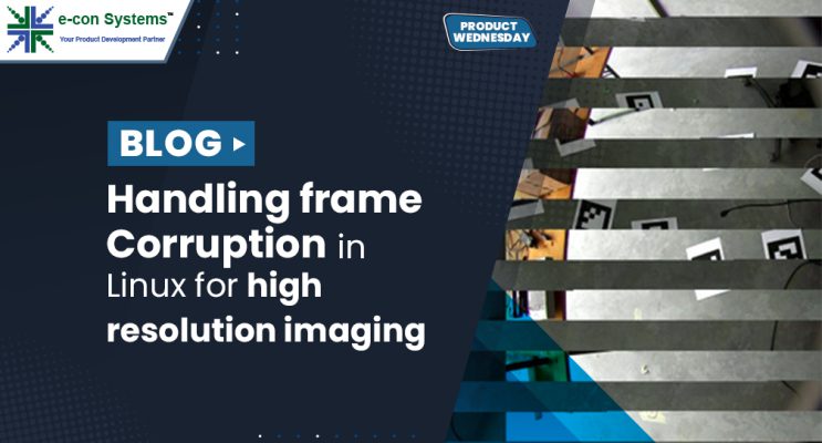 Handling frame corruption in Linux for high-resolution imaging - e-con ...