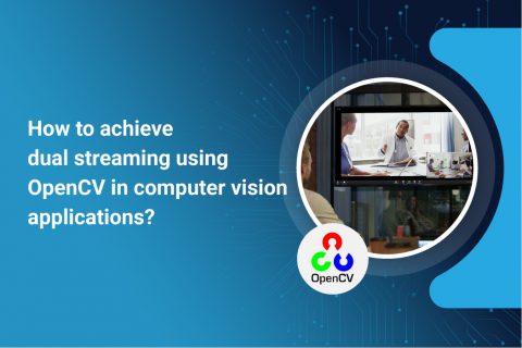 How to achieve dual streaming using OpenCV in computer vision ...