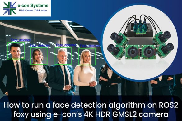 How to run a face detection algorithm on ROS2 foxy using e-con’s 4K HDR GMSL2 camera - e-con Systems